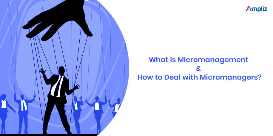 What Is Micromanagement? Quickly identify micromanagers - Ampliz