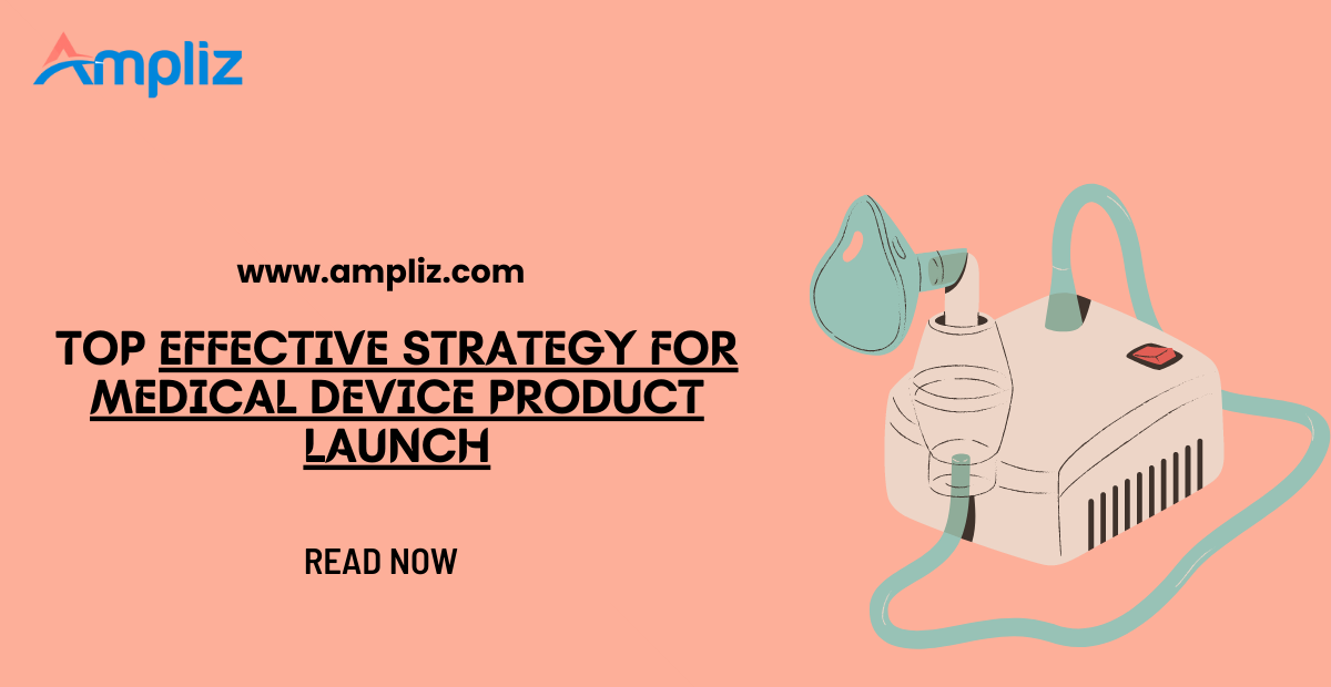 9 Effective Best Medical Device Product Launch Strategy