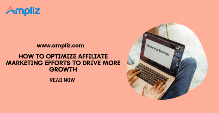 How To Optimize Affiliate Marketing Efforts to Drive More Growth