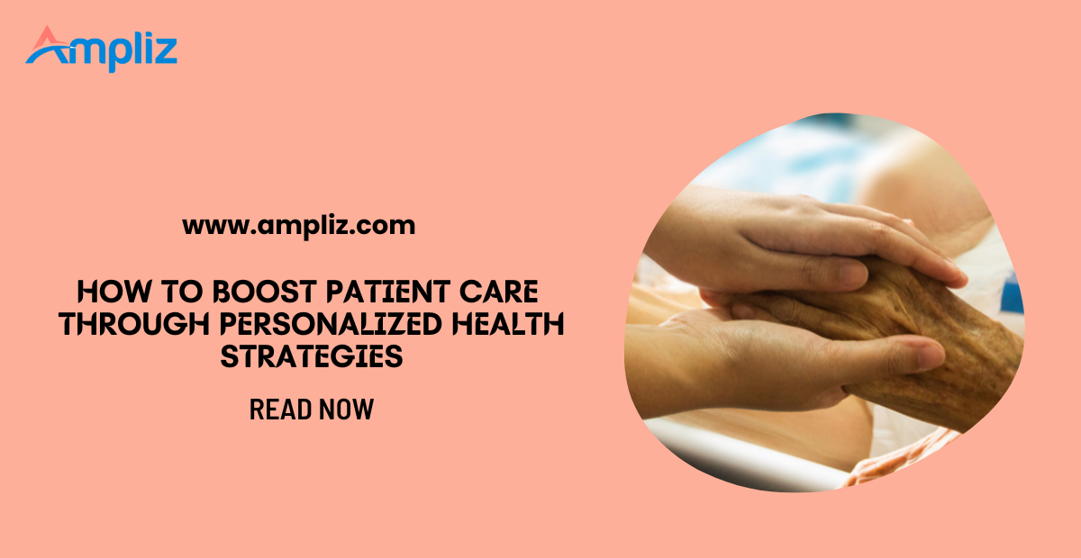 How to Boost Patient Care Through Personalized Health Strategies