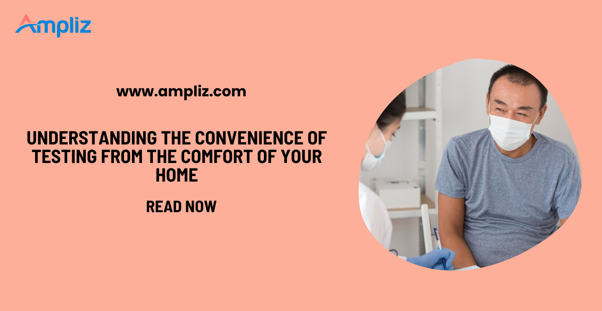 Understanding the Convenience of Testing from the Comfort of Your Home