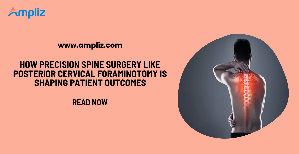 How Precision Spine Surgery Like Posterior Cervical Foraminotomy Is ...