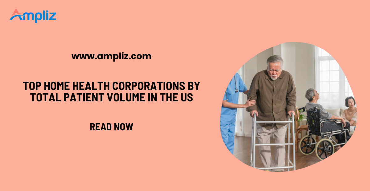 Top Home Health Corporations by Total Patient Volume in the US
