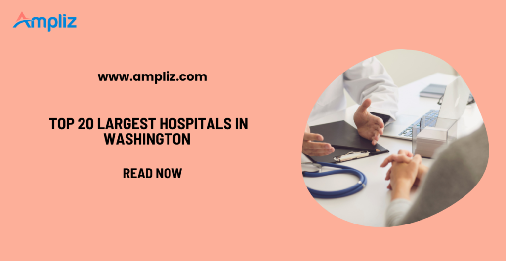 List of Top 20 Largest Hospitals in Washington For Healthcare Marketing